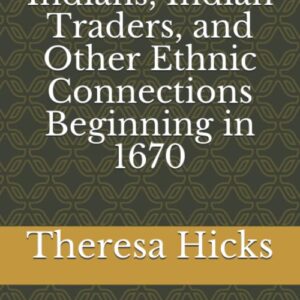 South Carolina Indians, Indian Traders, and Other Ethnic Connections Beginning in 1670