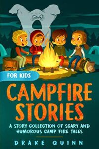 campfire stories for kids: a story collection of scary and humorous camp fire tales