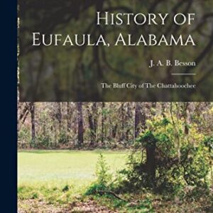 History of Eufaula, Alabama: The Bluff City of The Chattahoochee