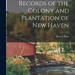 Records of the Colony and Plantation of New Haven