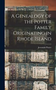 a genealogy of the potter family originating in rhode island