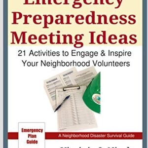 Emergency Preparedness Meeting Ideas: 21 Activities to Engage & Inspire Your Neighborhood Volunteers (Survival Guide Series)