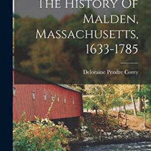 The History Of Malden, Massachusetts, 1633-1785