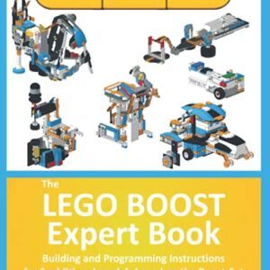 The LEGO BOOST Expert Book: Building and Programming Instructions for 6 additional models based on the Boost-Set