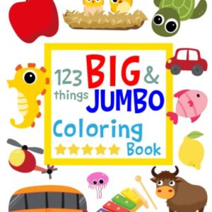 123 things BIG & JUMBO Coloring Book: 123 Coloring Pages!!, Easy, LARGE, GIANT Simple Picture Coloring Books for Toddlers, Kids Ages 2-4, Early Learning, Preschool and Kindergarten