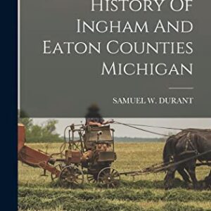 History Of Ingham And Eaton Counties Michigan