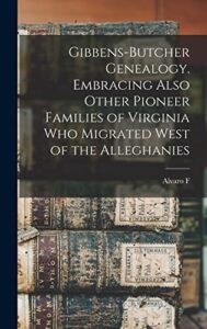 gibbens-butcher genealogy. embracing also other pioneer families of virginia who migrated west of the alleghanies