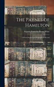 the paynes of hamilton: a genealogical and biographical record