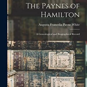 The Paynes of Hamilton: A Genealogical and Biographical Record