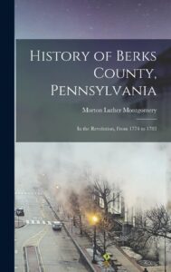 history of berks county, pennsylvania: in the revolution, from 1774 to 1783