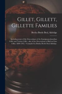 gillet, gillett, gillette families: including some of the descendants of the immigrants jonathan gillet and nathan gillet...also of the descendants of ... / compiled by bertha bortle beal aldridge.