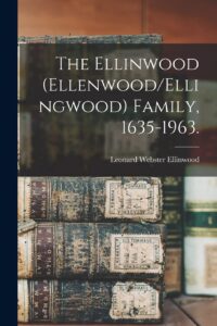 the ellinwood (ellenwood/ellingwood) family, 1635-1963.