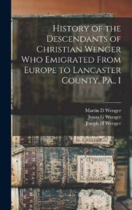 history of the descendants of christian wenger who emigrated from europe to lancaster county, pa., i