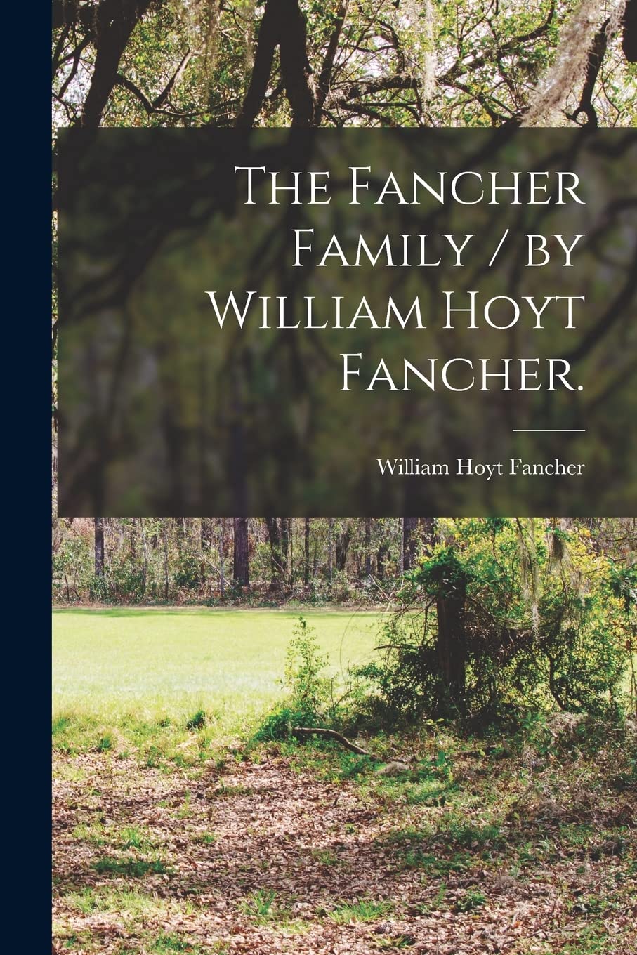 The Fancher Family / by William Hoyt Fancher.