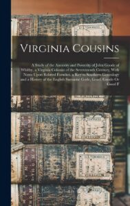 virginia cousins: a study of the ancestry and posterity of john goode of whitby, a virginia colonist of the seventeenth century, with notes upon ... english surname gode, goad, goode or good f