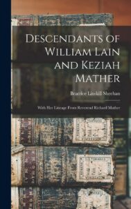 descendants of william lain and keziah mather: with her lineage from reverend richard mather