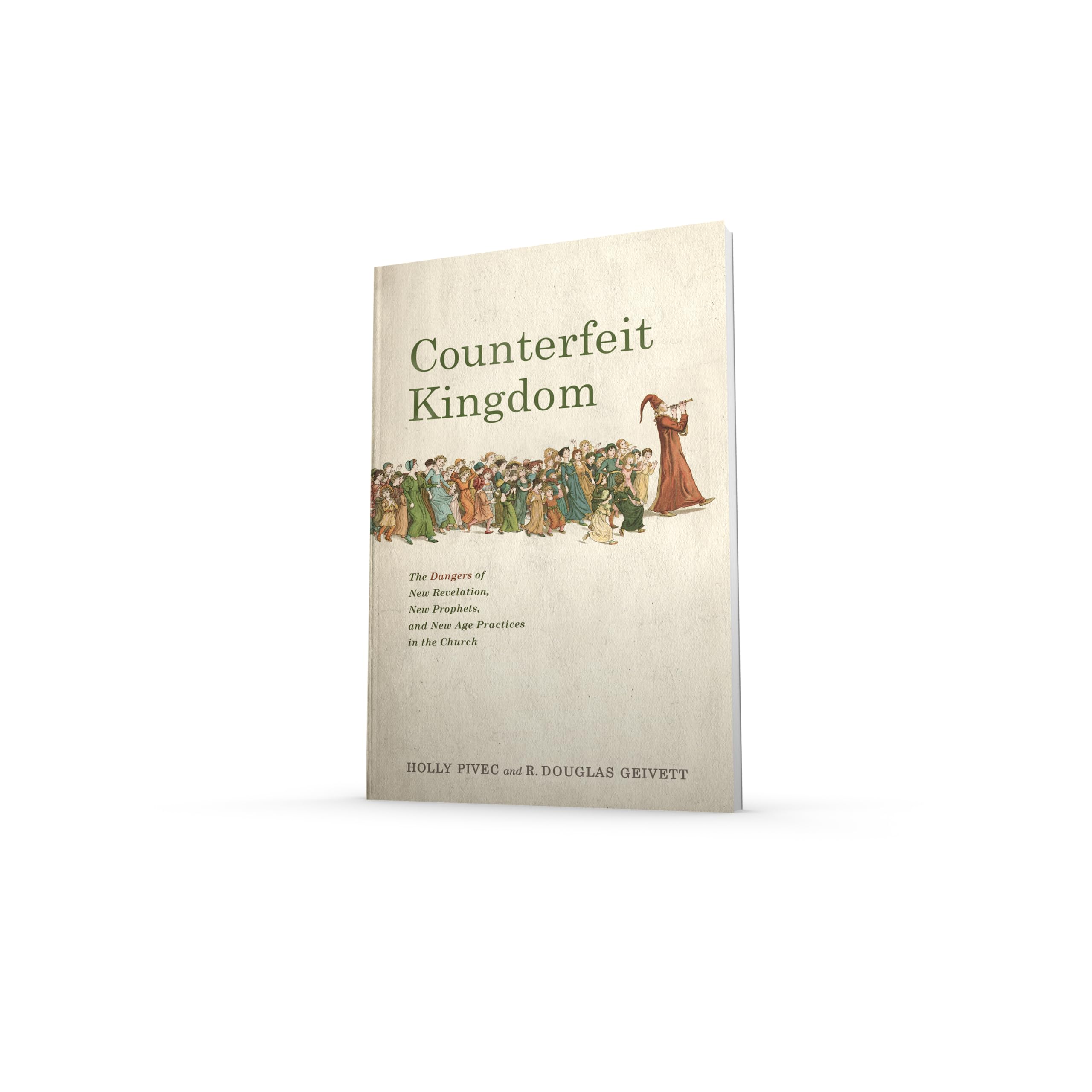 Counterfeit Kingdom: The Dangers of New Revelation, New Prophets, and New Age Practices in the Church