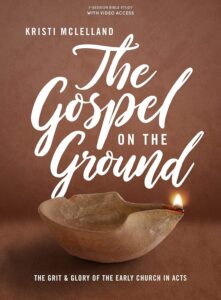 the gospel on the ground: the grit and glory of the early church in acts - bible study book with video access