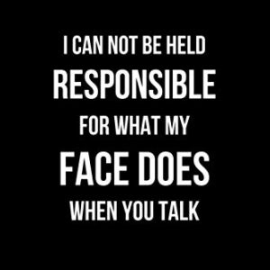 I Can Not be Held Responsible for what my Face Does when you Talk: Coworker Notebook, Sarcastic Humor. (Funny Home Office Journal)