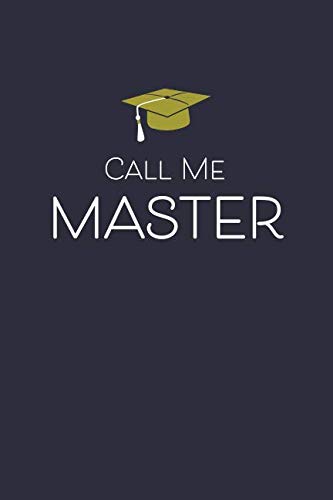 Call Me Master: Lined Journal, Funny Graduation Gag Gift - Alternative to a Greetings Card for Graduate Student (Blank Ruled Notebook)