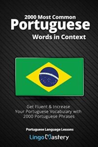 2000 most common portuguese words in context: get fluent & increase your portuguese vocabulary with 2000 portuguese phrases (portuguese language lessons)