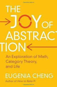 the joy of abstraction: an exploration of math, category theory, and life