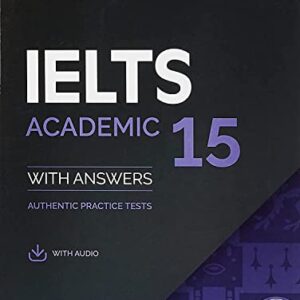 IELTS 15 Academic Student's Book with Answers with Audio with Resource Bank: Authentic Practice Tests (IELTS Practice Tests)