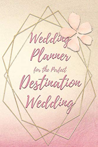 Wedding Planner for the Perfect Destination Wedding: Wedding Planning Checklists and Organizer Guide to Help Plan Your Perfect Big Day at Your Dream Location!