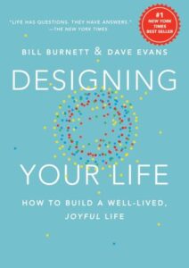 designing your life: how to build a well-lived, joyful life