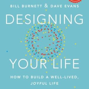 Designing Your Life: How to Build a Well-Lived, Joyful Life