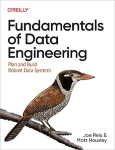 fundamentals of data engineering: plan and build robust data systems