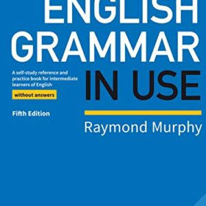 English Grammar in Use Book without Answers: A Self-study Reference and Practice Book for Intermediate Learners of English