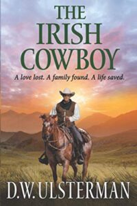 the irish cowboy: a love lost. a family found. a life saved. (montana adventures collection)