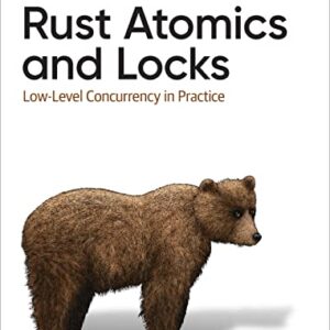 Rust Atomics and Locks: Low-Level Concurrency in Practice