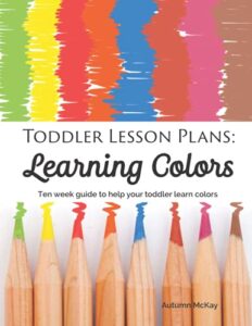 toddler lesson plans: learning colors: ten week guide to help your toddler learn colors (paperback-black and white) (early learning)