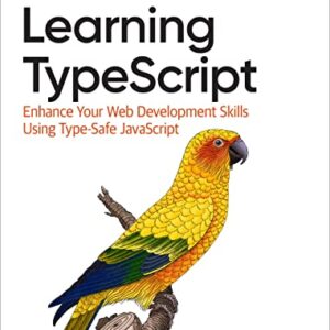 Learning TypeScript: Enhance Your Web Development Skills Using Type-Safe JavaScript