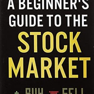 A Beginner's Guide to the Stock Market: Everything You Need to Start Making Money Today