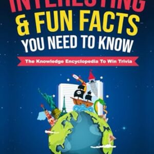 1144 Random, Interesting & Fun Facts You Need To Know - The Knowledge Encyclopedia To Win Trivia (Amazing World Facts Book)