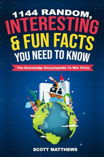 1144 Random, Interesting & Fun Facts You Need To Know - The Knowledge Encyclopedia To Win Trivia (Amazing World Facts Book)