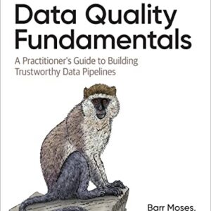 Data Quality Fundamentals: A Practitioner's Guide to Building Trustworthy Data Pipelines