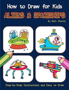 how to draw for kids - aliens & spaceships: step by step instructions and easy to draw book