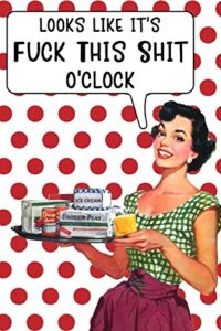 looks like it's fuck this shit o'clock: prompt journal with unique, sassy & snarky quotes - funny gag gift for adults, best friend, sister, mom & coworkers (maybe swearing will help - retro journal)