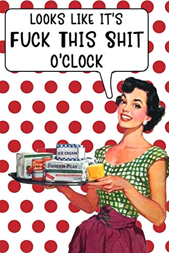 Looks Like It's Fuck This Shit O'Clock: Prompt Journal with unique, Sassy & Snarky quotes - Funny Gag Gift for Adults, Best Friend, Sister, Mom & Coworkers (Maybe Swearing Will Help - Retro Journal)