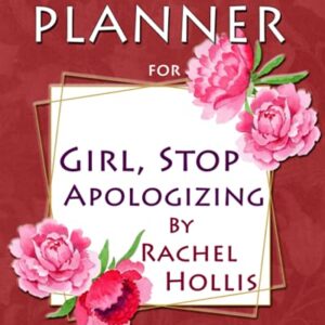 Planner for Girl Stop Apologizing by Rachel Hollis: A Shame-Free Plan for Embracing and Achieving Your Goals / Weekly Planner / 52 Weeks / 8x10 / Lined Pages