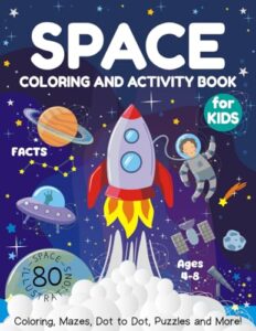 space coloring and activity book for kids ages 4-8: coloring, mazes, dot to dot, puzzles and more! (80 space illustrations)