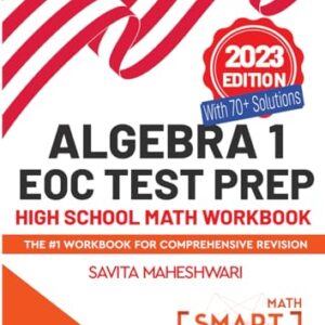 Algebra 1 EOC Test Prep High School Math Workbook: More than 500 high quality practice problems aligned with STAAR, Common Core, Florida, Texas, Ohio and other state EOC exams