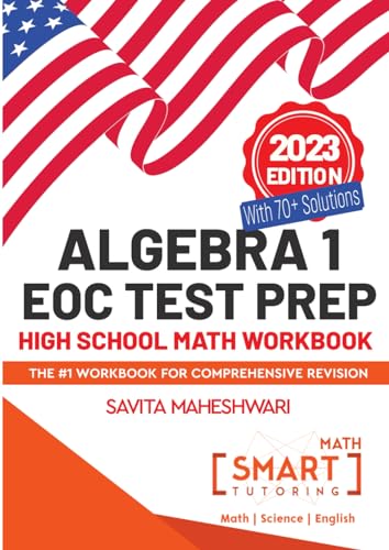 Algebra 1 EOC Test Prep High School Math Workbook: More than 500 high quality practice problems aligned with STAAR, Common Core, Florida, Texas, Ohio and other state EOC exams