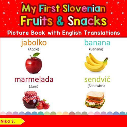 My First Slovenian Fruits & Snacks Picture Book with English Translations: Bilingual Early Learning & Easy Teaching Slovenian Books for Kids (Teach & Learn Basic Slovenian words for Children)