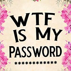 WTF Is My Password: password book, password log book and internet password organizer, alphabetical password book, Logbook To Protect Usernames and ... notebook, password book small 6” x 9”