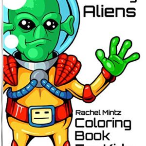 Friendly Aliens - Coloring Book For Kids: Strange Creatures, UFO Spaceships Visitors From Outer Space – For Boys & Girls 5+